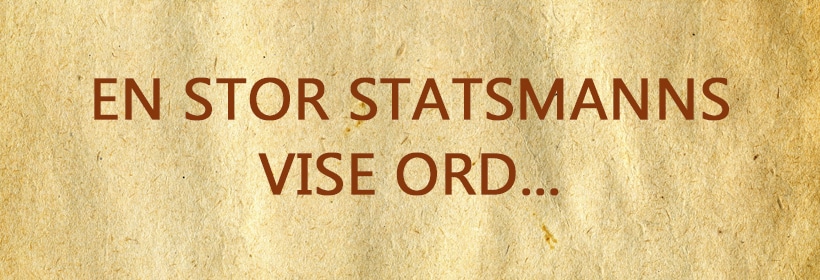 Berømte ord fra en berømt person...